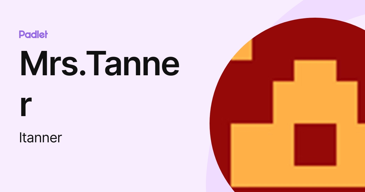 Mrs.Tanner (ltanner) profile | Padlet