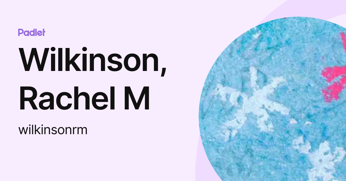 Wilkinson, Rachel M (wilkinsonrm) profile | Padlet