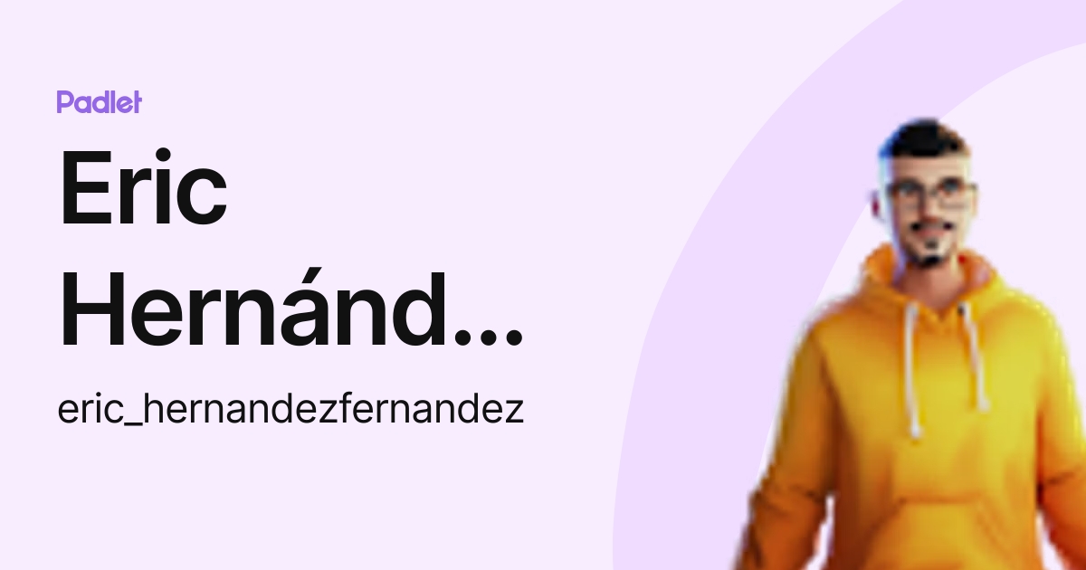 Eric Hernández Fernández (eric_hernandezfernandez) profile | Padlet