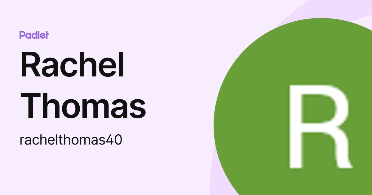 Rachel Thomas (rachelthomas40) profile | Padlet