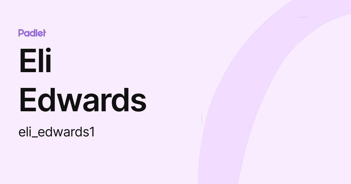 Eli Edwards (eli_edwards1) profile | Padlet