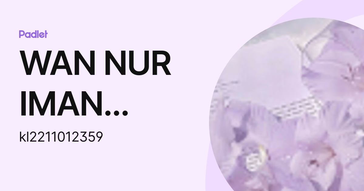 WAN NUR IMAN SABRINA BINTI WAN MOHD ROZI _ (kl2211012359) profile | Padlet