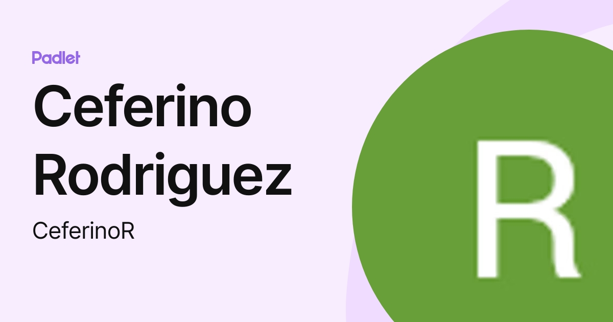 Ceferino Rodriguez (CeferinoR) profile | Padlet