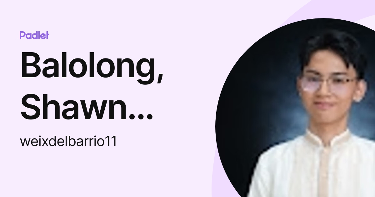 Balolong, Shawn Ivann P. (weixdelbarrio11) profile | Padlet