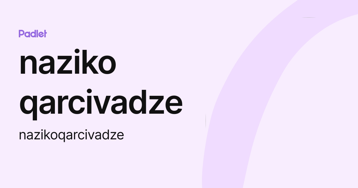 naziko qarcivadze (nazikoqarcivadze) profile | Padlet