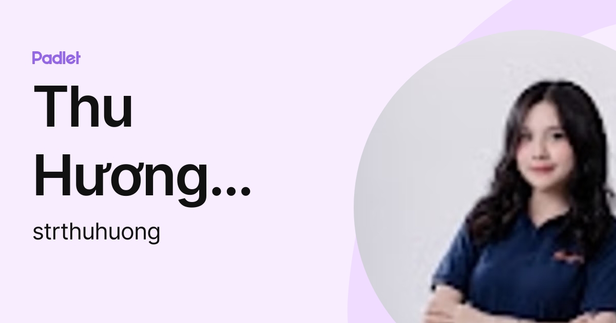 Thu Hương Nguyễn (strthuhuong) profile | Padlet