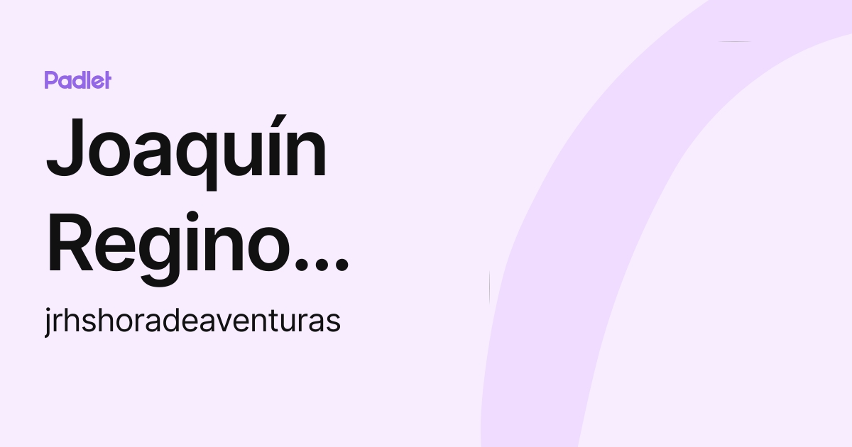Joaquín Regino Hernández Sánchez (jrhshoradeaventuras) profile | Padlet