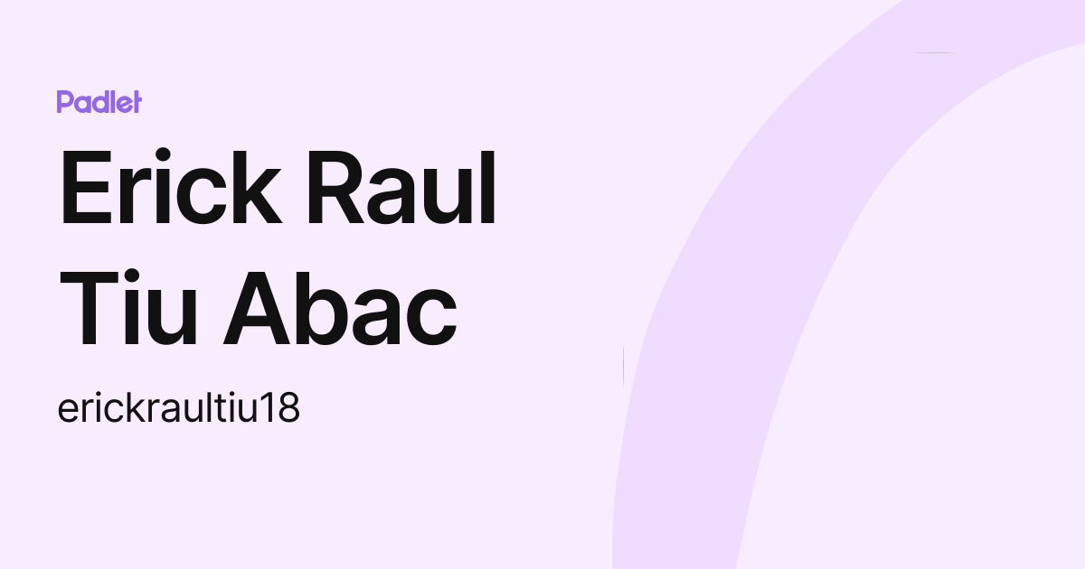 Erick Raul Tiu Abac (erickraultiu18) profile | Padlet