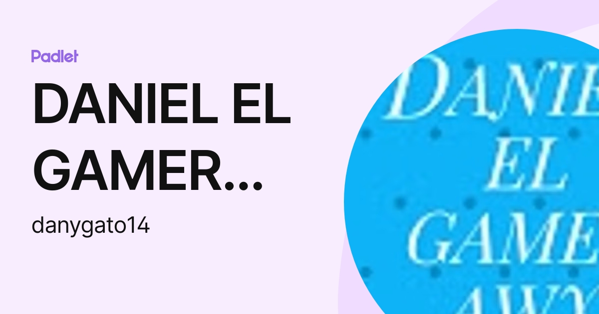 DANIEL EL GAMER awx (danygato14) profile | Padlet