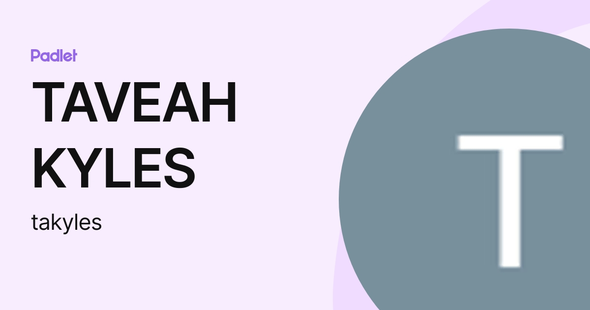 Taveah Kyles Takyles Profile Padlet