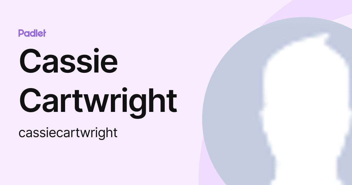 Cassie Cartwright (cassiecartwright) profile | Padlet