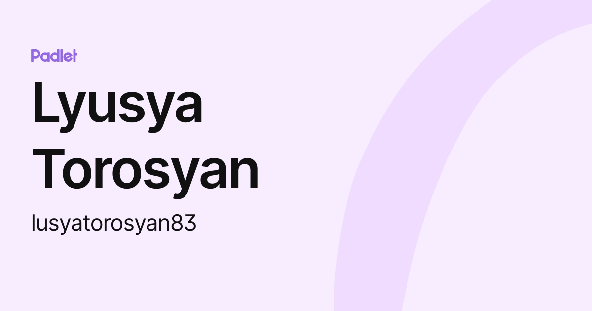 Lyusya Torosyan (lusyatorosyan83) profile | Padlet