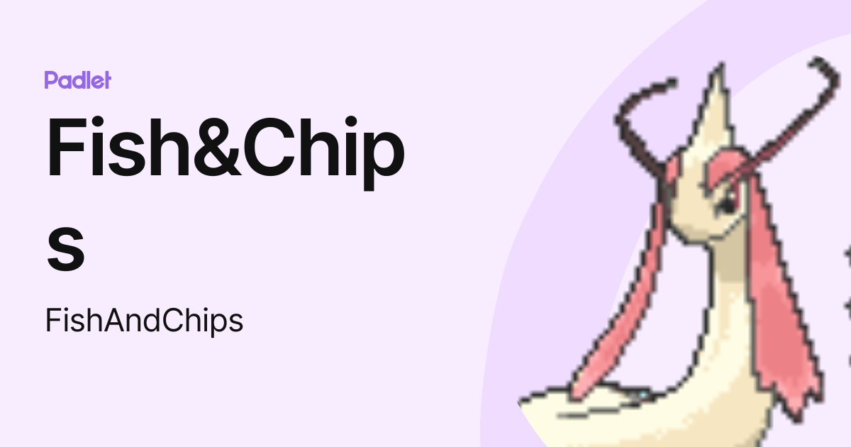 Fish&Chips (FishAndChips) profile | Padlet