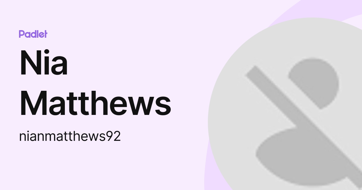 Nia Matthews (nianmatthews92) profile | Padlet