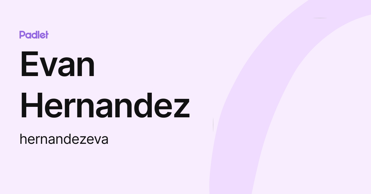 Evan Hernandez (hernandezeva) profile | Padlet