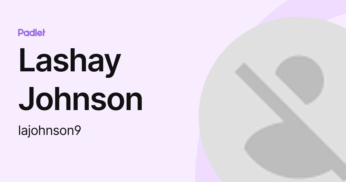 Lashay Johnson (lajohnson9) profile | Padlet