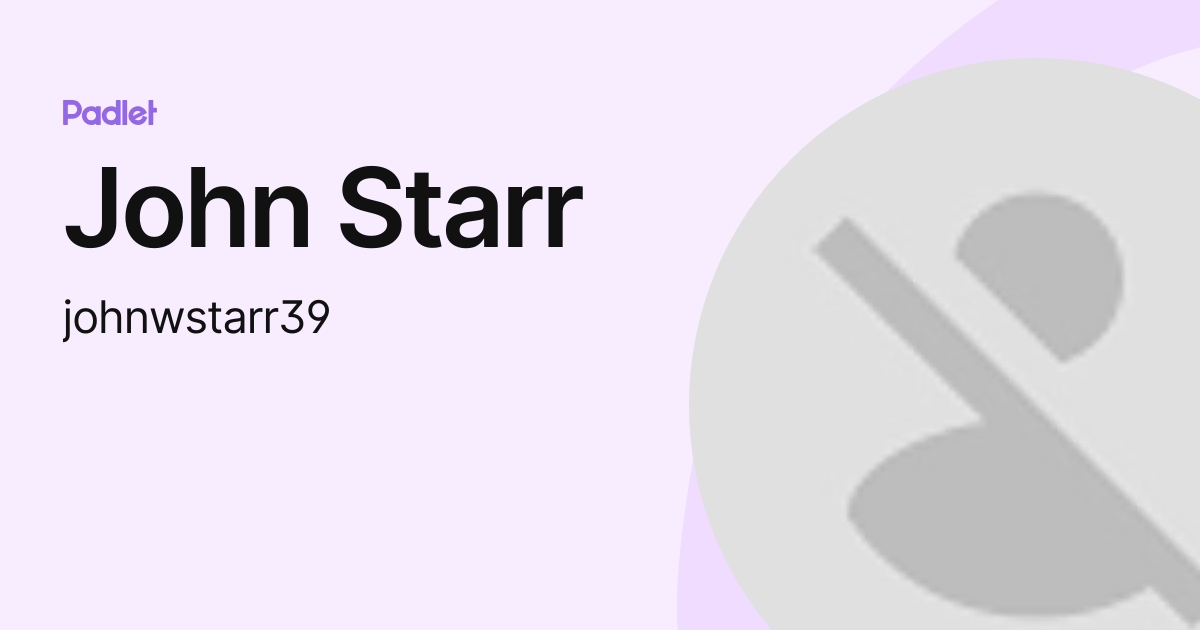 John Starr (johnwstarr39) profile | Padlet