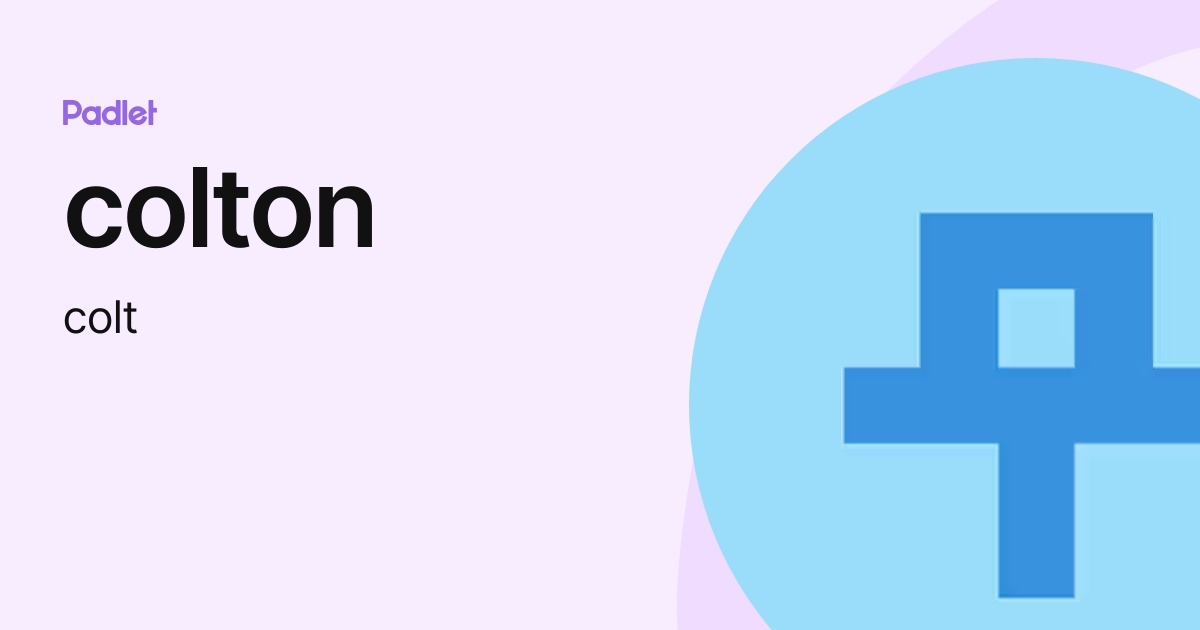 colton (colt) profile | Padlet