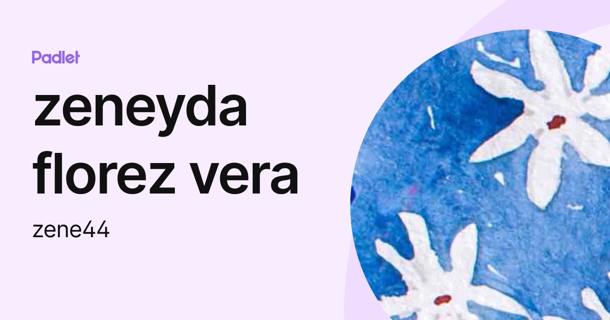 zeneyda florez vera (zene44) profile | Padlet