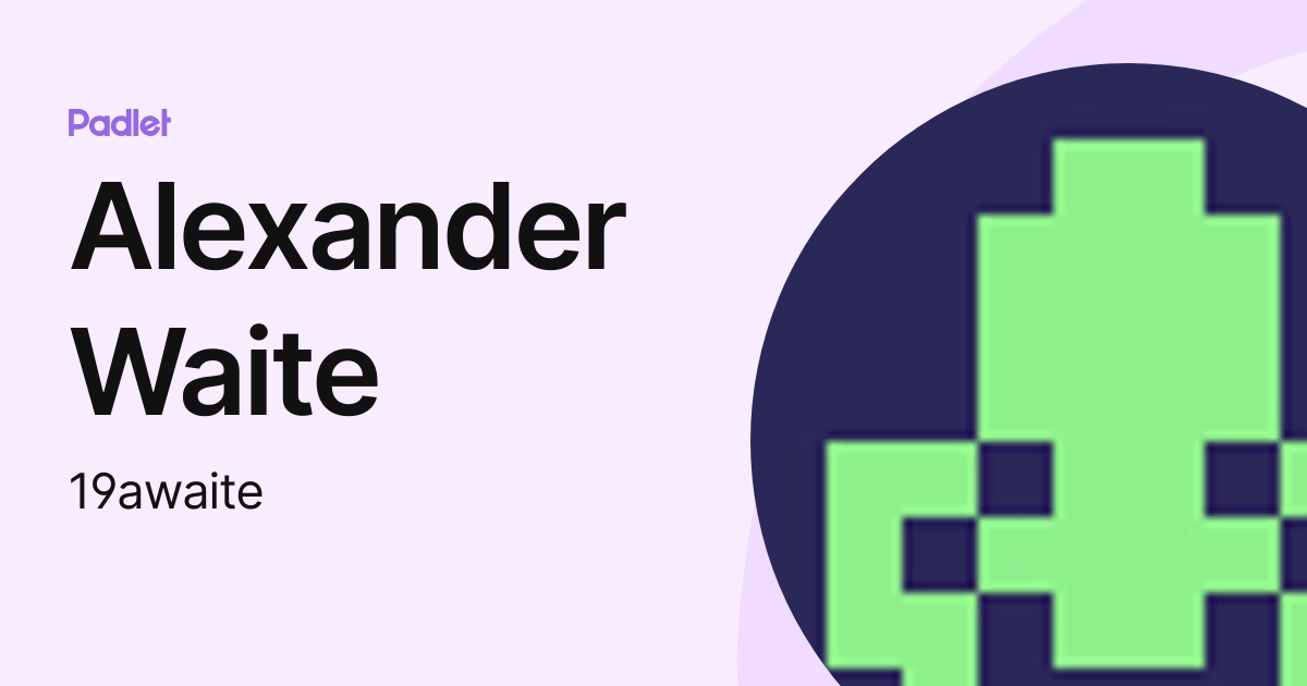Alexander Waite (19awaite) profile | Padlet
