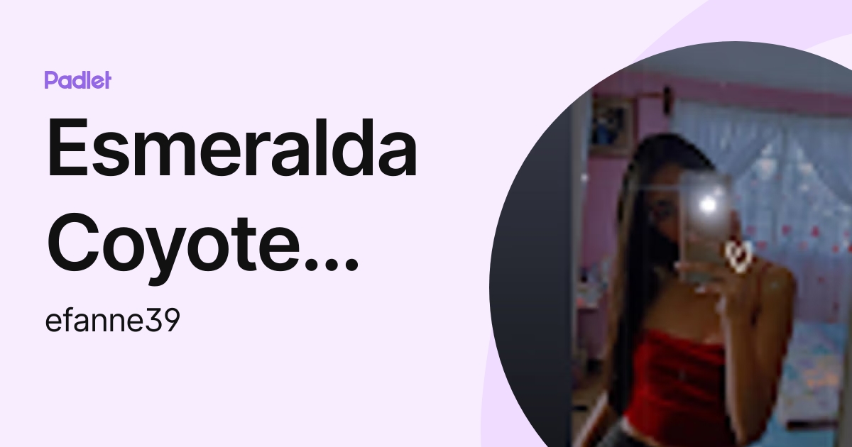 Esmeralda Coyote Quintos (efanne39) profile | Padlet