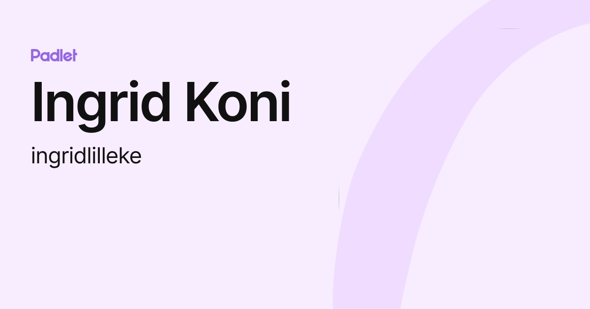 Ingrid Koni (ingridlilleke) profile | Padlet