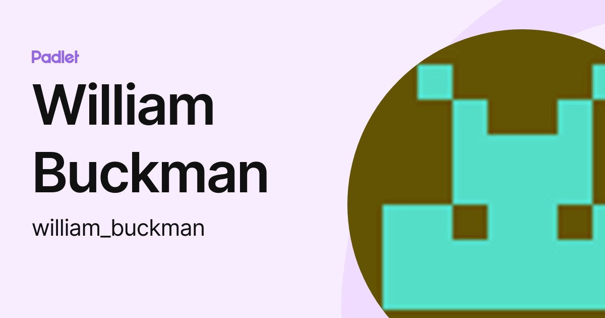 William Buckman (william_buckman) profile | Padlet