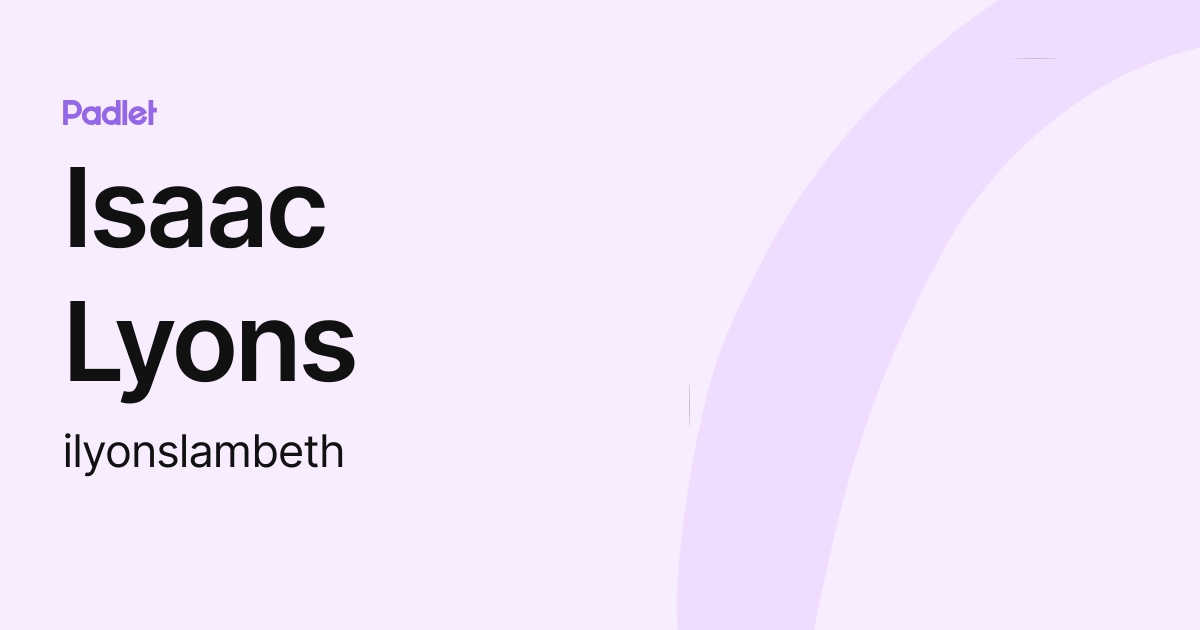 Isaac Lyons (ilyonslambeth) profile | Padlet