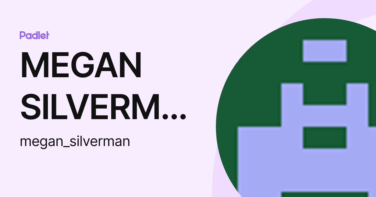 MEGAN SILVERMAN (megan_silverman) profile | Padlet