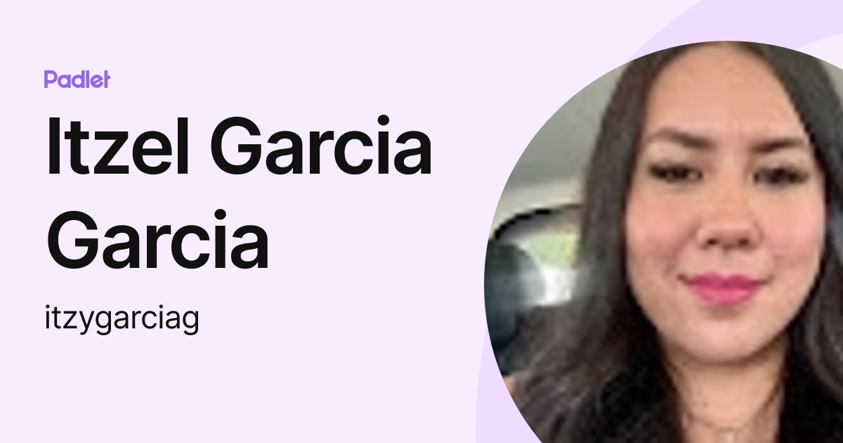 Itzel Garcia Garcia (itzygarciag) profile | Padlet
