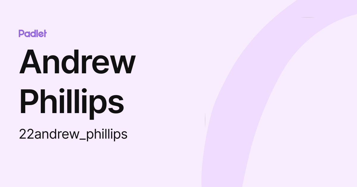 Andrew Phillips (22andrew_phillips) profile | Padlet