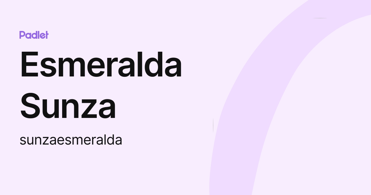 Esmeralda Sunza (sunzaesmeralda) profile | Padlet
