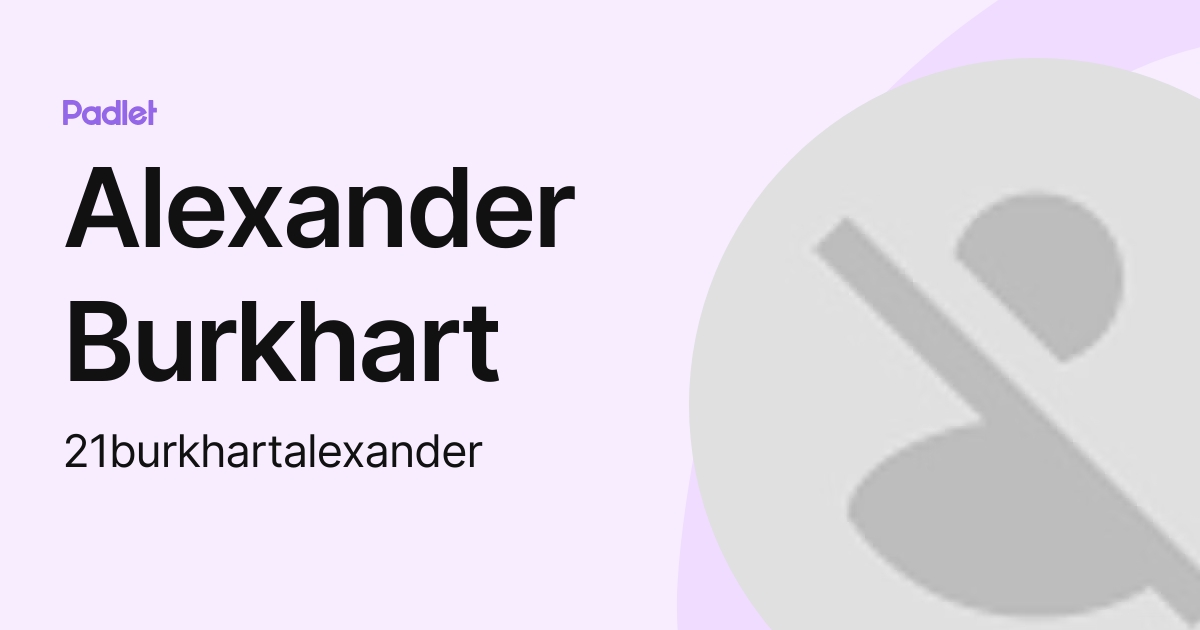 Alexander Burkhart (21burkhartalexander) profile | Padlet
