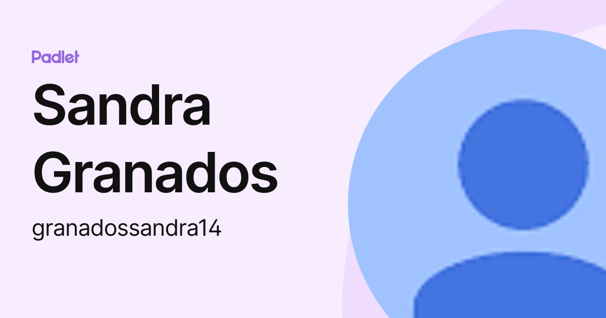 Sandra Granados (granadossandra14) profile | Padlet