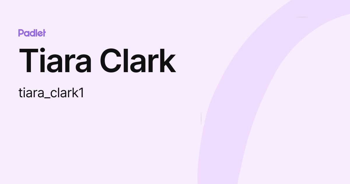 Tiara Clark (tiara_clark1) profile | Padlet