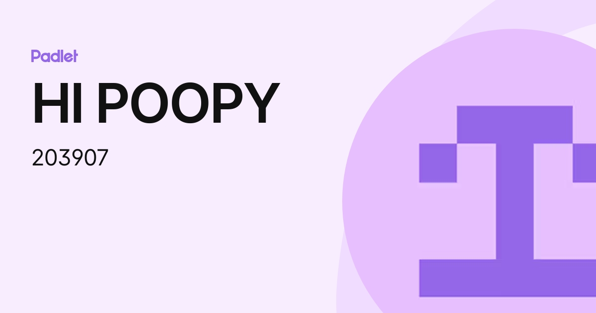 HI POOPY (203907) profile | Padlet