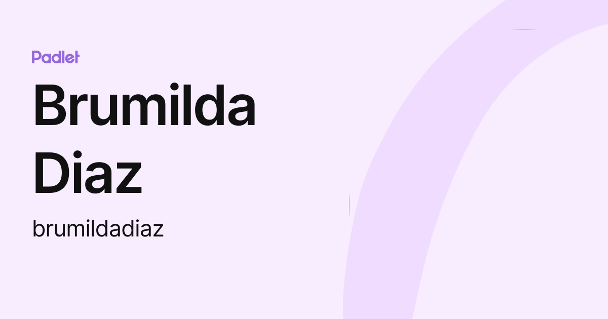 Brumilda Diaz (brumildadiaz) profile | Padlet