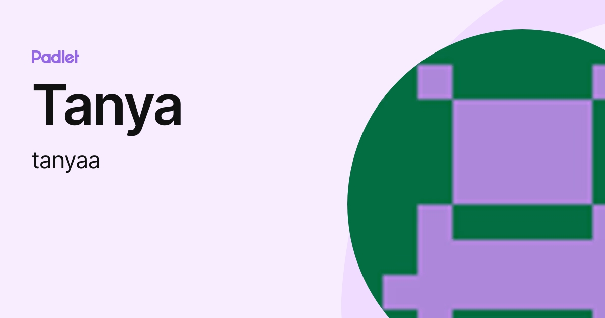 Tanya (tanyaa) profile | Padlet