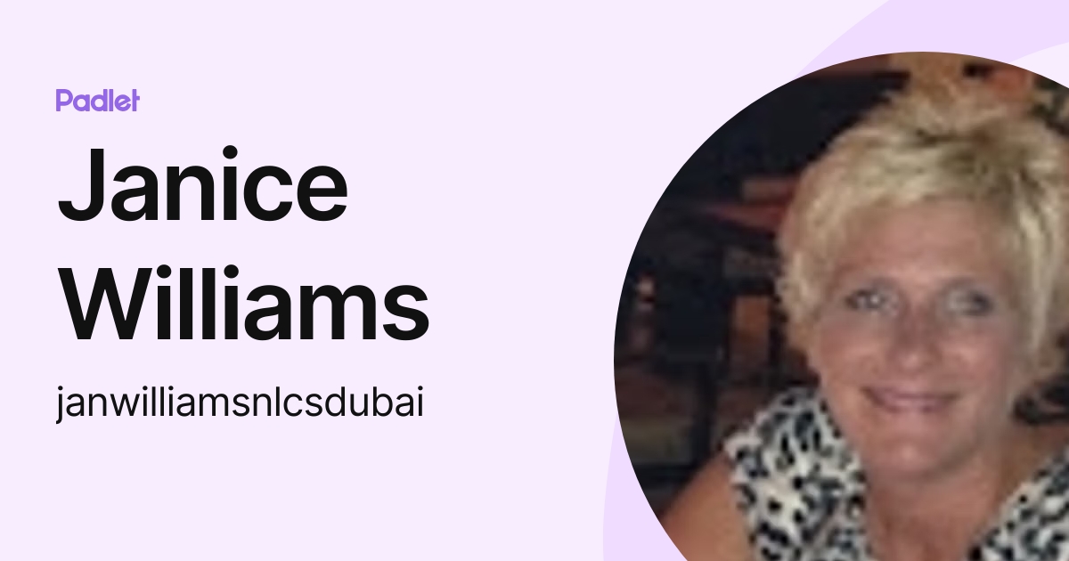 Janice Williams (janwilliamsnlcsdubai) profile | Padlet