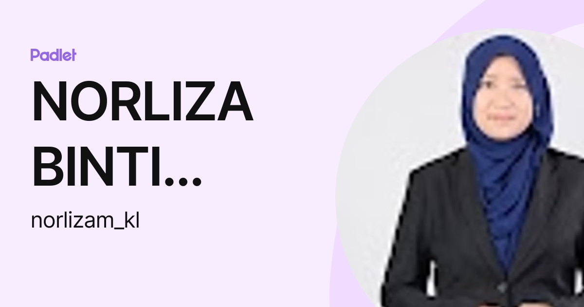NORLIZA BINTI MOHAMED (norlizam_kl) profile | Padlet
