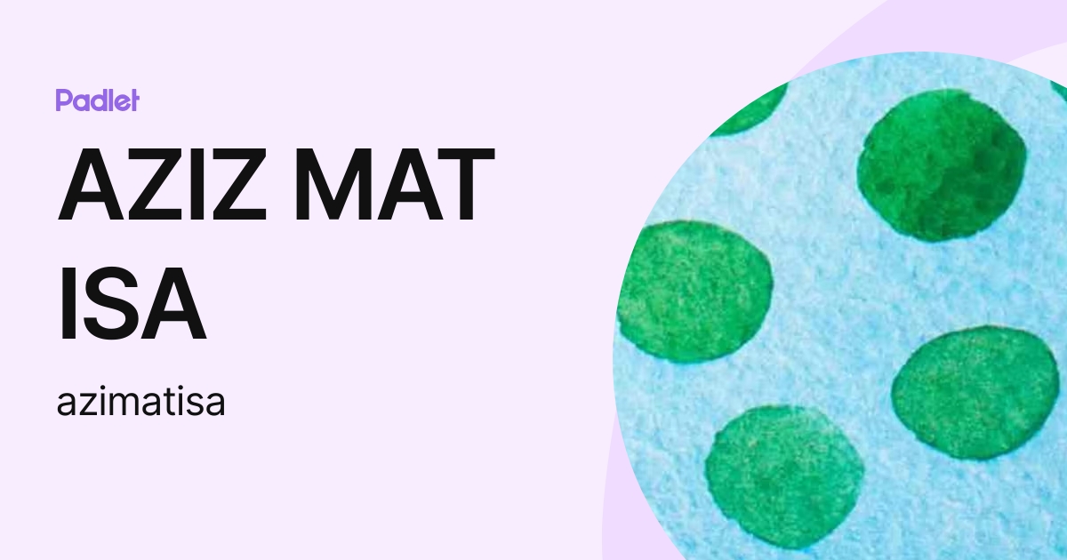 AZIZ MAT ISA (azimatisa) profile | Padlet