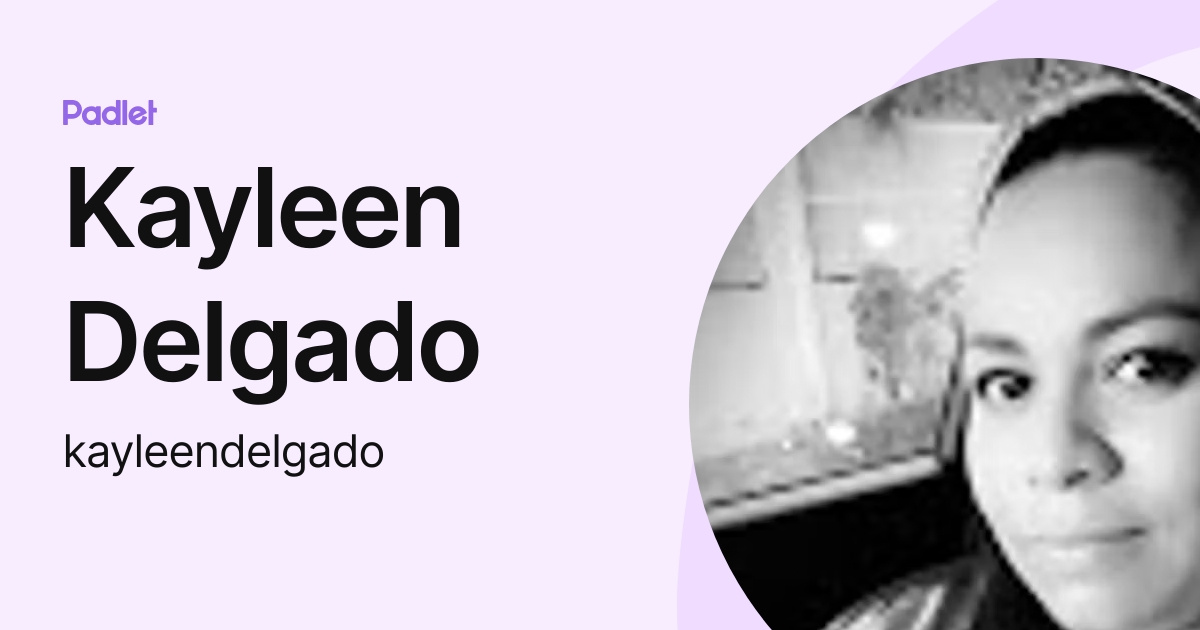 Kayleen Delgado (kayleendelgado) profile | Padlet