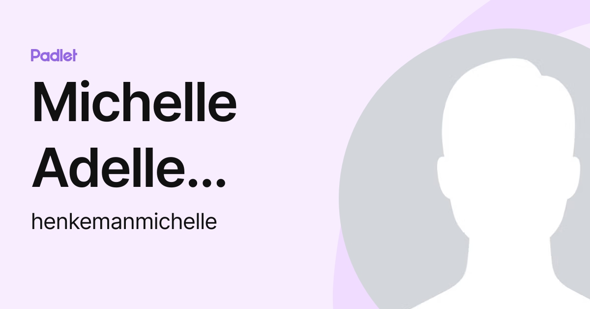 Michelle Adelle Henkeman (henkemanmichelle) profile | Padlet