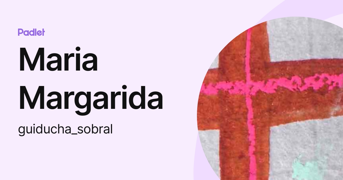 Maria Margarida (guiducha_sobral) profile | Padlet