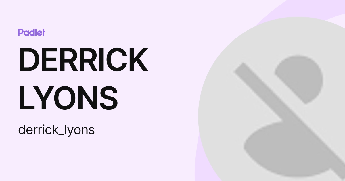 DERRICK LYONS (derrick_lyons) profile | Padlet