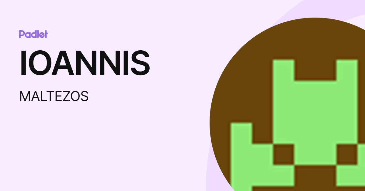 IOANNIS (MALTEZOS) profile | Padlet