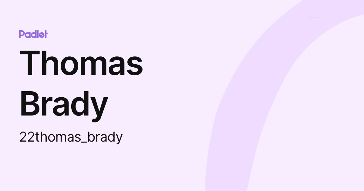 Thomas Brady (22thomas_brady) profile | Padlet