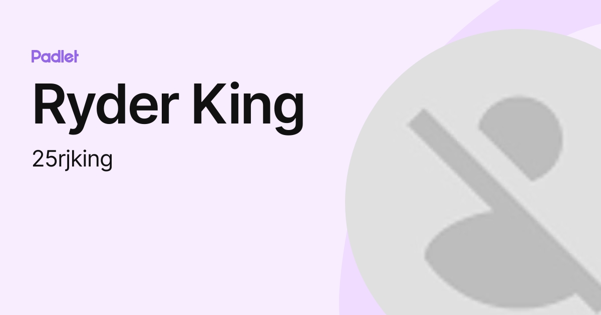 Ryder King (25rjking) profile | Padlet