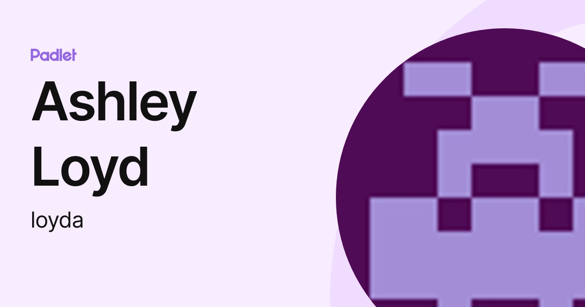 Ashley Loyd (loyda) profile | Padlet