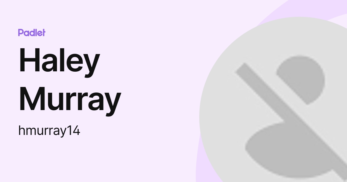 Haley Murray (hmurray14) profile | Padlet